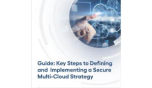 Guide: Key Steps to Defining and Implementing a Secure Multi-Cloud Strategy